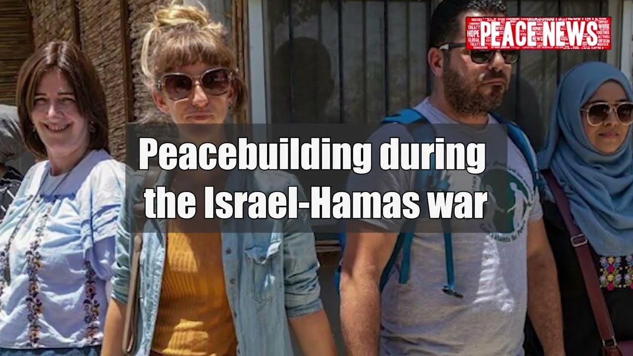 Peacebuilding during the Israel-Hamas War - Peace News Network